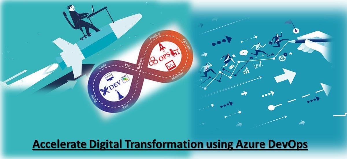 Accelerate Digital Transformation using Azure DevOps Accelerate Digital Transformation using Azure DevOps